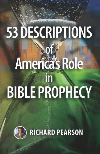 Richard Pearson 53 Descriptions of America's Role in Bible Prophecy ...