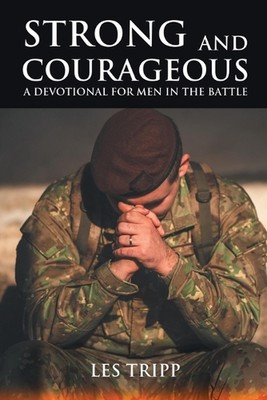 Strong and Courageous: A Devotional for Men in the Battle by Les Tripp ...