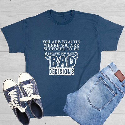 Bad Decisions Sarcastic Humor Graphic Tee Gift For Men Novelty Funny T ...