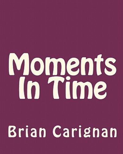 Moments in Time by Brian Carignan (2010, Trade Paperback) for sale ...
