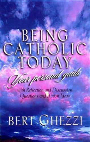 Being Catholic Today : Your Personal Guide by Bert Ghezzi (1998, Trade ...