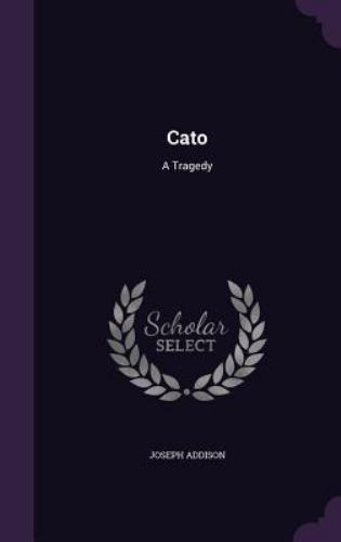 Cato : A Tragedy by Joseph Addison (2015, Hardcover) for sale online | eBay