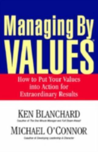 Managing by Values : How to Put Your Values into Action for ...