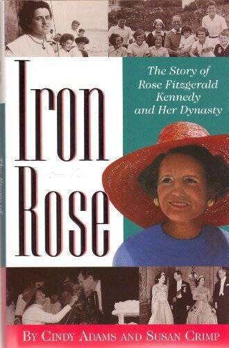 Iron Rose: The Story of Rose Fitzgerald Kennedy and Her Dynasty - GOOD ...