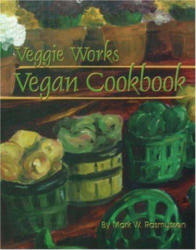 Veggie Works Vegan Cookbook by Rasmussen, Mark W. 9780970996619| eBay