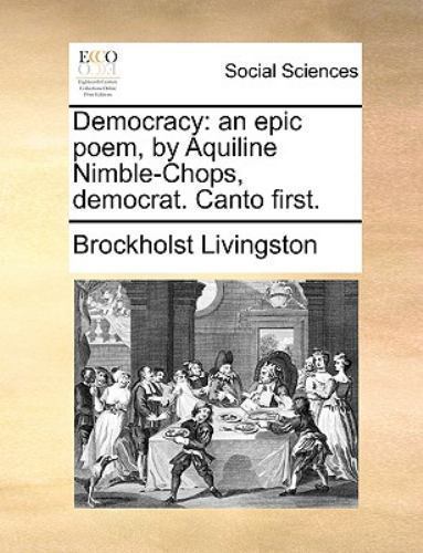 Democracy : An epic poem, by Aquiline Nimble-Chops, democrat. Canto ...