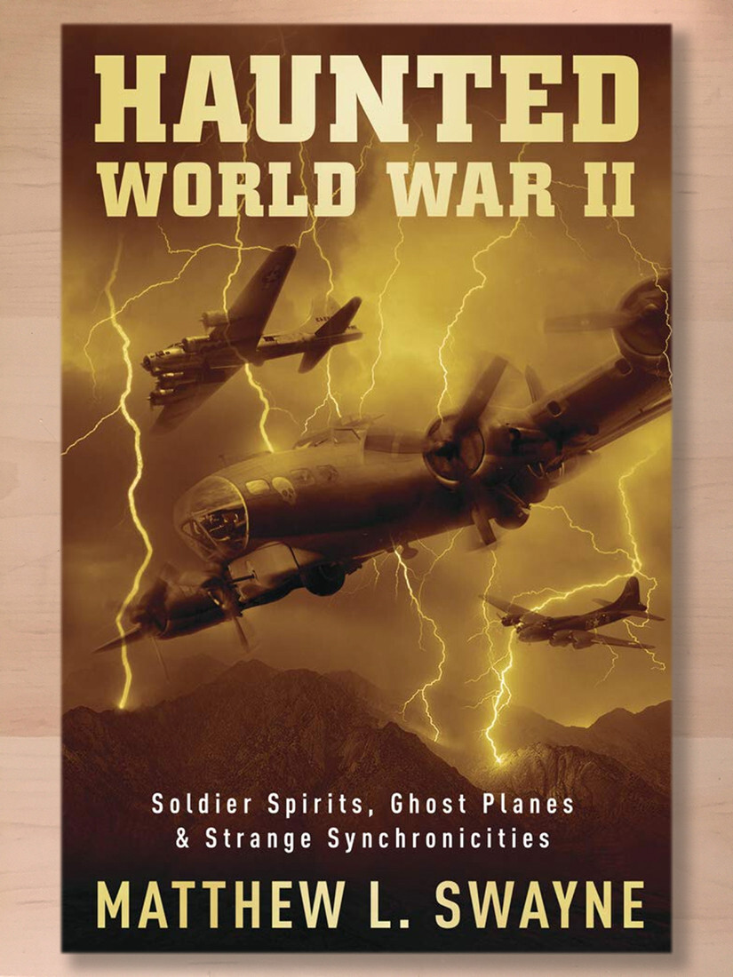 Haunted World War II : Soldier Spirits, Ghost Planes and Strange ...