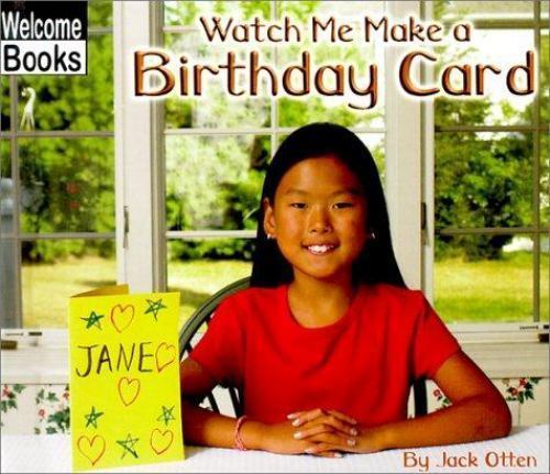 Welcome Books: Watch Me Make a Birthday Card by Jack Otten (2002 ...