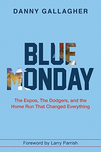 BLUE MONDAY: THE EXPOS, THE DODGERS, AND THE HOME RUN THAT By Danny ...