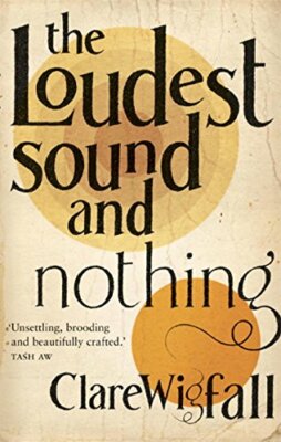 The Loudest Sound and Nothing by Wigfall, Clare 0571241069 The Fast ...