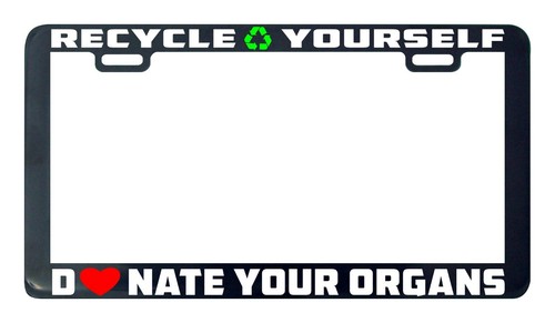 Recycle yourself donate your organs donor license plate frame holder | eBay