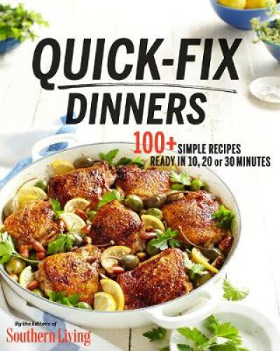 Quick-Fix Dinners: 100+ Simple Recipes Ready in 10, 20, or 30 Minutes ...