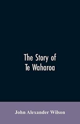 The story of Te Waharoa : a chapter in early New Zealand history ...