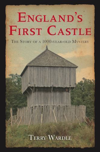 England's First Castle : The Story of a 1000-Year-Old Mystery by Terry ...