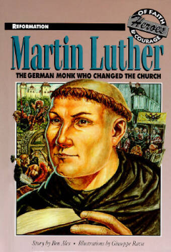 Martin Luther: The German Monk Who Changed the Church 1483-1546 (Heroes ...