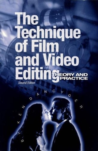 TECHNIQUE OF FILM AND VIDEO EDITING: THEORY AND PRACTICE By Ken ...