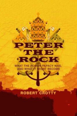 Peter The Rock: What the Roman Papacy was, and what it might become ...