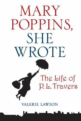 Mary Poppins, She Wrote: The Life of P. L. Travers by Valerie Lawson ...