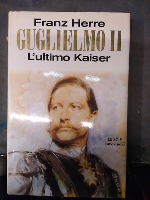 FRANZ HERRE- GUGLIELMO II L'ULTIMO KAISER- MONDADORI 1996 | eBay