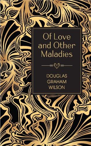 Douglas Graham Wilson Of Love and Other Maladies (Paperback) (UK IMPORT ...