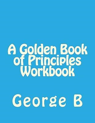 A Golden Book of Principles Workbook by B, George -Paperback ...