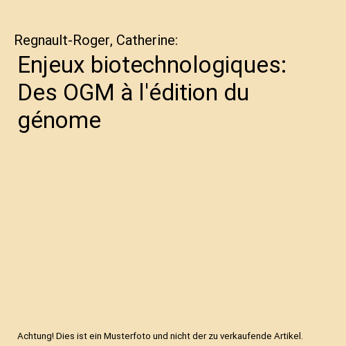 Enjeux biotechnologiques: Des OGM à l'édition du génome, Regnault-Roger ...