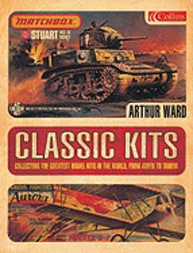 Classic Kits: Collecting the Greatest Model Kits in the World from ...