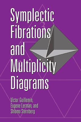 Symplectic Fibrations and Multiplicity Diagrams by Victor Guillemin ...