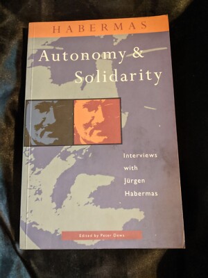 Autonomy and Solidarity: Interviews with Jurgen Habermas by Peter Dews ...