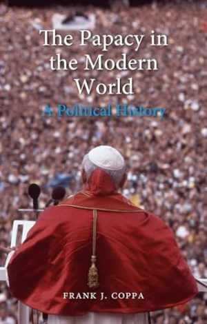 The Papacy in the Modern World: A - Hardcover, by Coppa Frank J. - Good ...