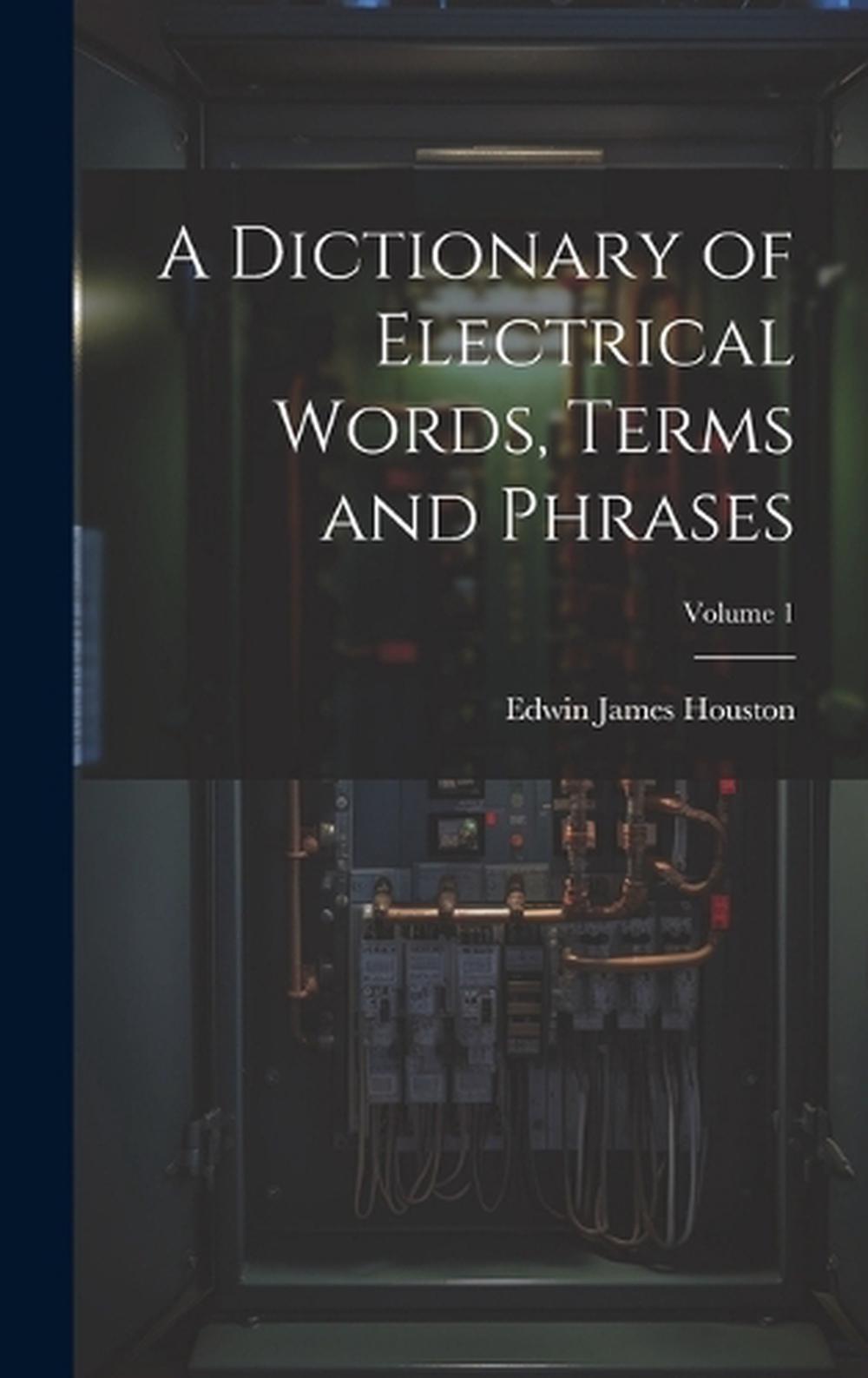 A Dictionary of Electrical Words, Terms and Phrases; Volume 1 by Edwin ...