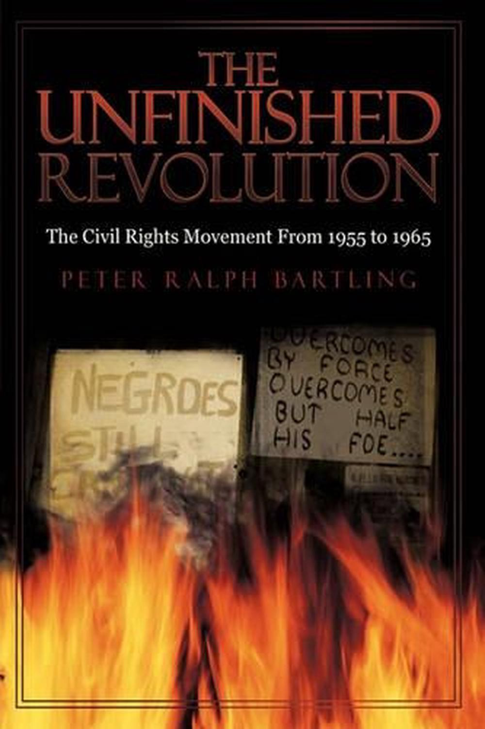 The Unfinished Revolution: The Civil Rights Movement From 1955 to 1965 ...