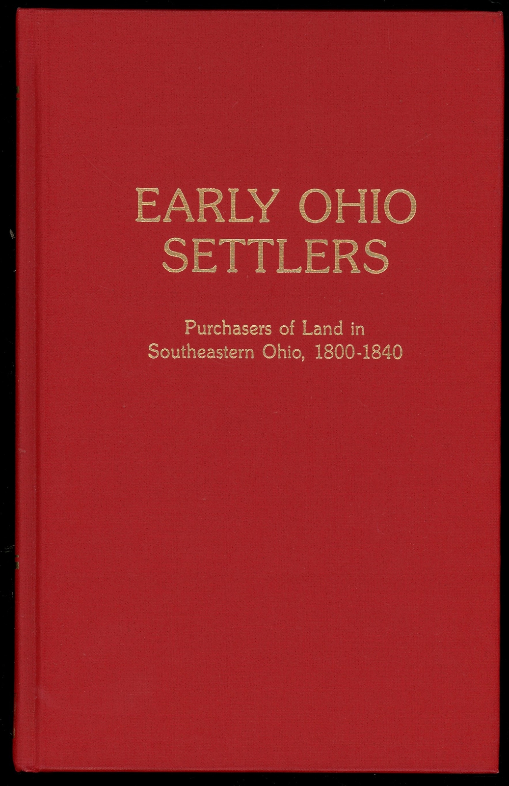 Early Ohio Settlers Purchasers of Land in Southeastern Ohio,1800-1840 ...