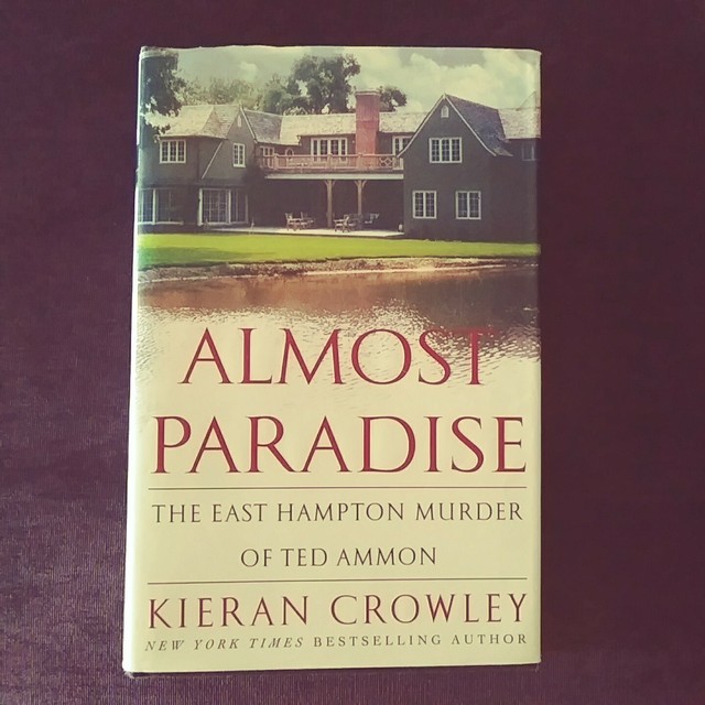 Almost Paradise : The East Hampton Murder of Ted Ammon by Kieran ...