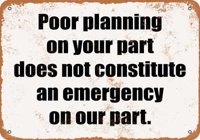 METAL SIGN - Poor Planning on Your Part- Vintage Look | eBay