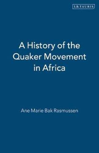 A History of the Quaker Movement in Africa by Ane Marie Bak Rasmussen ...