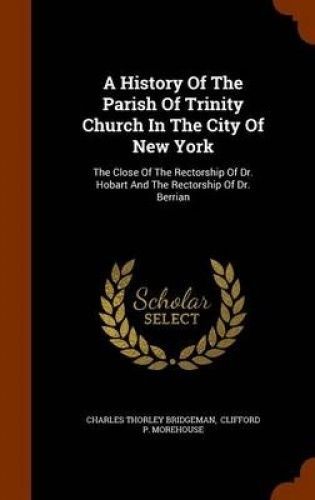 History of the Parish of Trinity Church in the City of New York : The ...