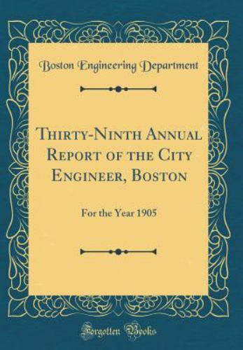 Thirty-Ninth Annual Report of the City Engineer, Boston : For the Year ...