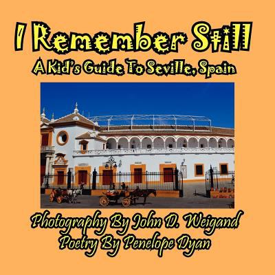 I Remember Still, a Kid's Guide to Seville, Spain by Penelope Dyan ...
