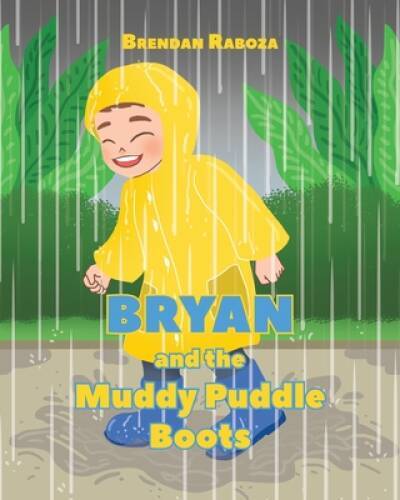 Bryan and the Muddy Puddle Boots - Paperback By Raboza, Brendan - GOOD ...