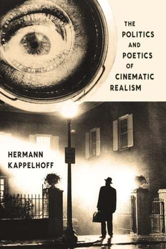 The Politics and Poetics of Cinematic Realism by Hermann Kappelhoff ...