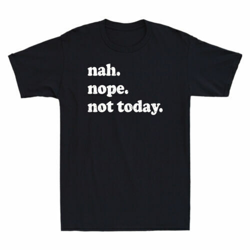 Nah Nope Not Today Funny Gift Vintage Men's Cotton Short Sleeve T-Shirt ...