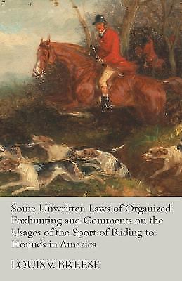 Some Unwritten Laws of Organized Foxhunting and Comments on the Usages ...