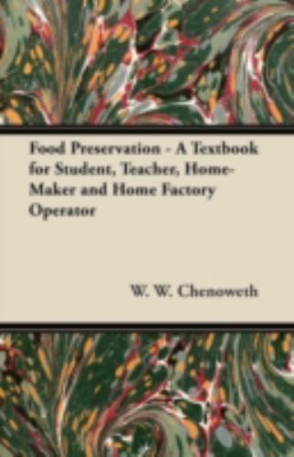 Food Preservation - a Textbook for Student, Teacher, Home-Maker and ...