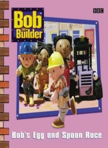 Bob's Egg and Spoon Race: Egg and Spoon Race (Bob the Builder)-Robert ...