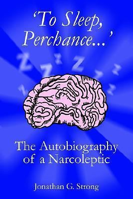 'to Sleep, Perchance. Apos : The Autobiograp by Jonathan Strong (2005 ...