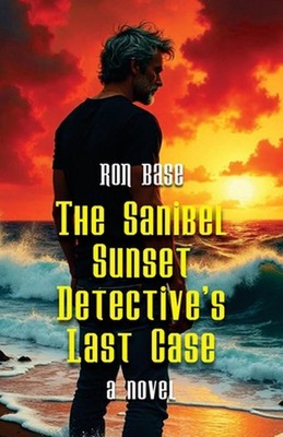 The Sanibel Sunset Detective's Last Case by Ron Base Paperback Book ...
