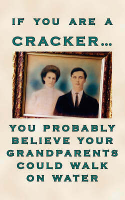 If You are a Cracker You Probably Believe Your Grandparents Could Walk ...