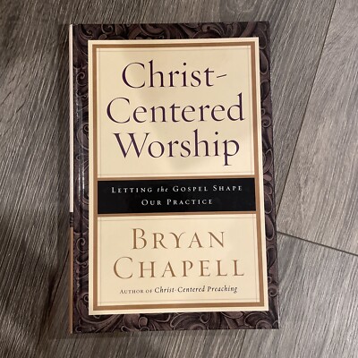 Christ-Centered Worship : Letting the Gospel Shape Our Practice by ...