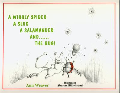 Wiggly Spider a Slug a Salamander and the Bug! by Ann Weaver (2000 ...
